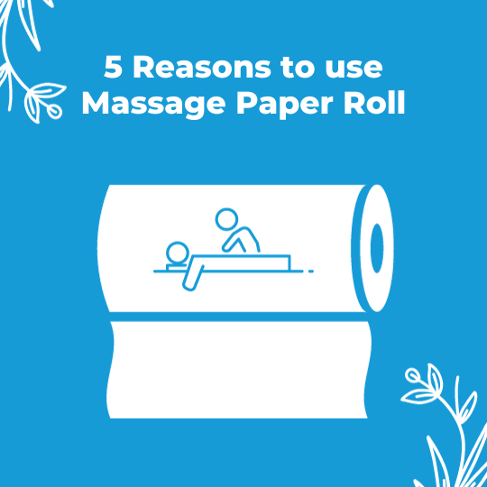 5 Reasons To Use Massage Paper Roll - Galleon Supplies Blog